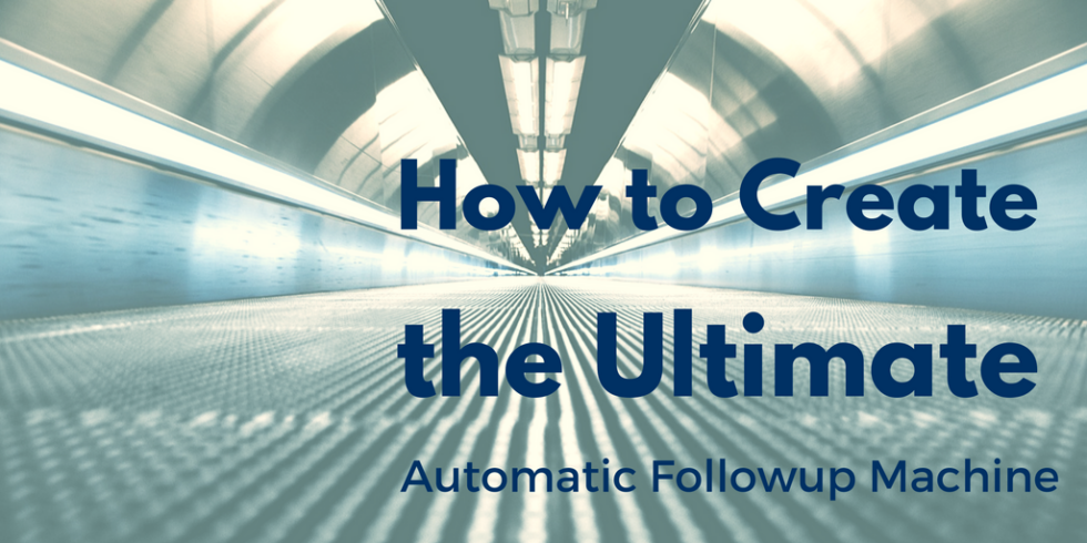 How to Create the Ultimate Automatic Followup Machine | Chatfield ...